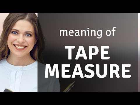 Tape measure • definition of TAPE MEASURE