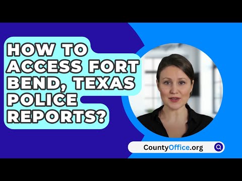 How To Access Fort Bend County, Texas Police Reports? - CountyOffice.org