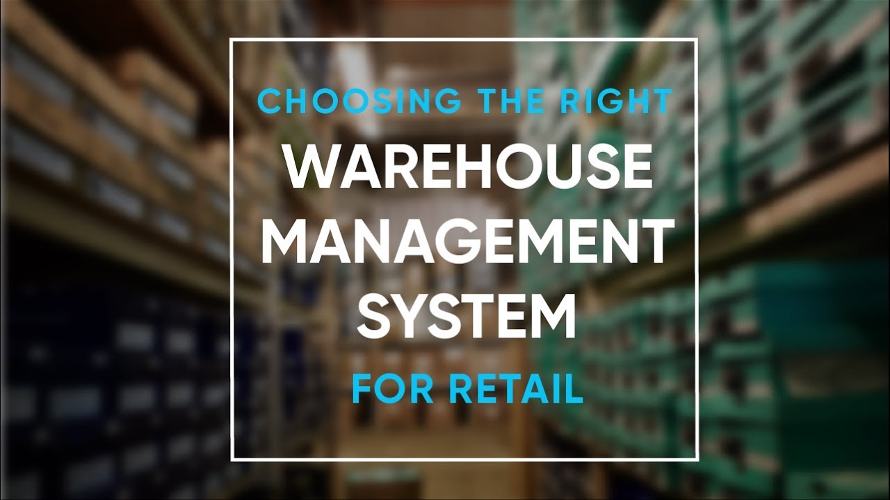 Choosing the Right Warehouse Management System for Retail
