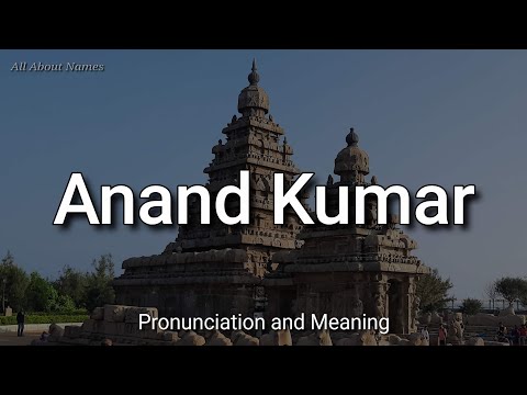 Anand Kumar: Pronunciation and Meaning