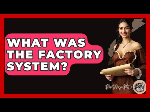 What Was The Factory System? - The Prose Path