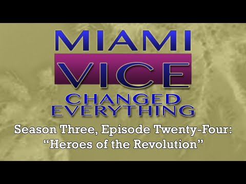 Miami Vice Changed Everything S03E24: Heroes of the Revolution