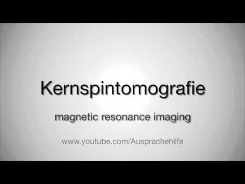 Wie man Kernspintomografie ausspricht / How to pronounce magnetic resonance imaging in german