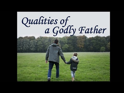 Qualities of a Godly Father