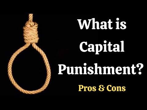 What is Capital Punishment? What are the PROS & CONS of Capital Punishment?
