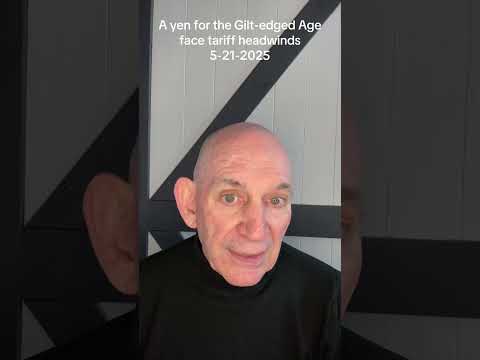 A yen for the Gilt-ed Age face tariff headwinds 5-21-2025