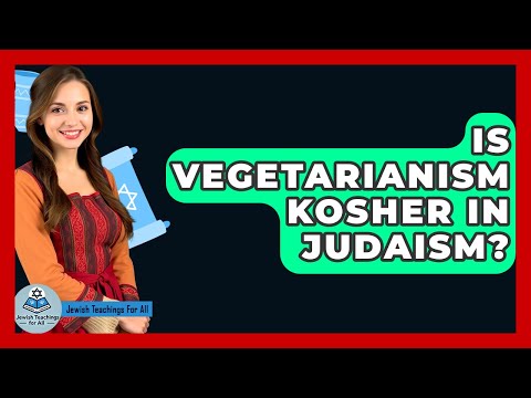 Is Vegetarianism Kosher In Judaism? - Jewish Teachings For All
