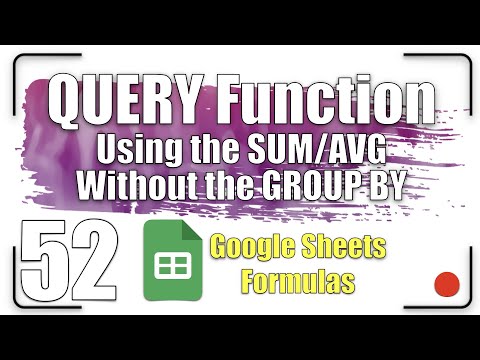 Using the SUM/AVG Without the GROUP BY | QUERY Function 52