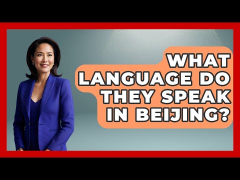 What Language Do They Speak In Beijing? - China Cultural Expedition