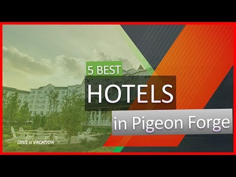 5 Best Hotels in Pigeon Forge | Recommendation Hotels & Places to Stay