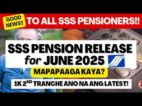 TO ALL SSS PENSIONERS! SSS PENSION RELEASE FOR JUNE 2025! MAPA AGA KAYA? 2ND TRANCHE LATEST UPDATES!