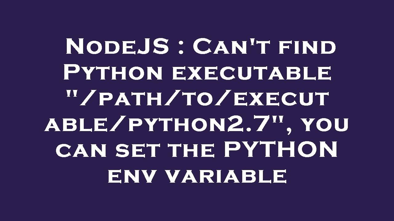 NodeJS : Can't find Python executable 