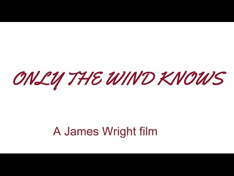 Only The Wind Knows - (A James Wright short film)