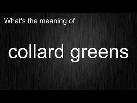 What's the meaning of "collard greens", How to pronounce collard greens?