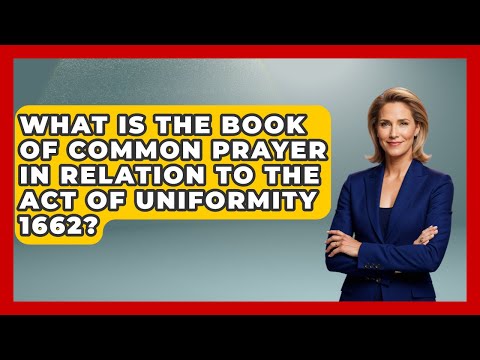 What Is The Book Of Common Prayer In Relation To The Act Of Uniformity 1662?
