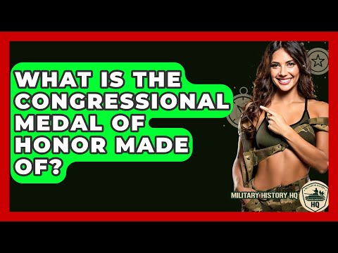 What Is The Congressional Medal Of Honor Made Of? - Military History HQ
