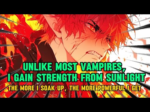 Unlike most vampires, I gain strength from sunlight—the more I soak up, the more powerful I get.