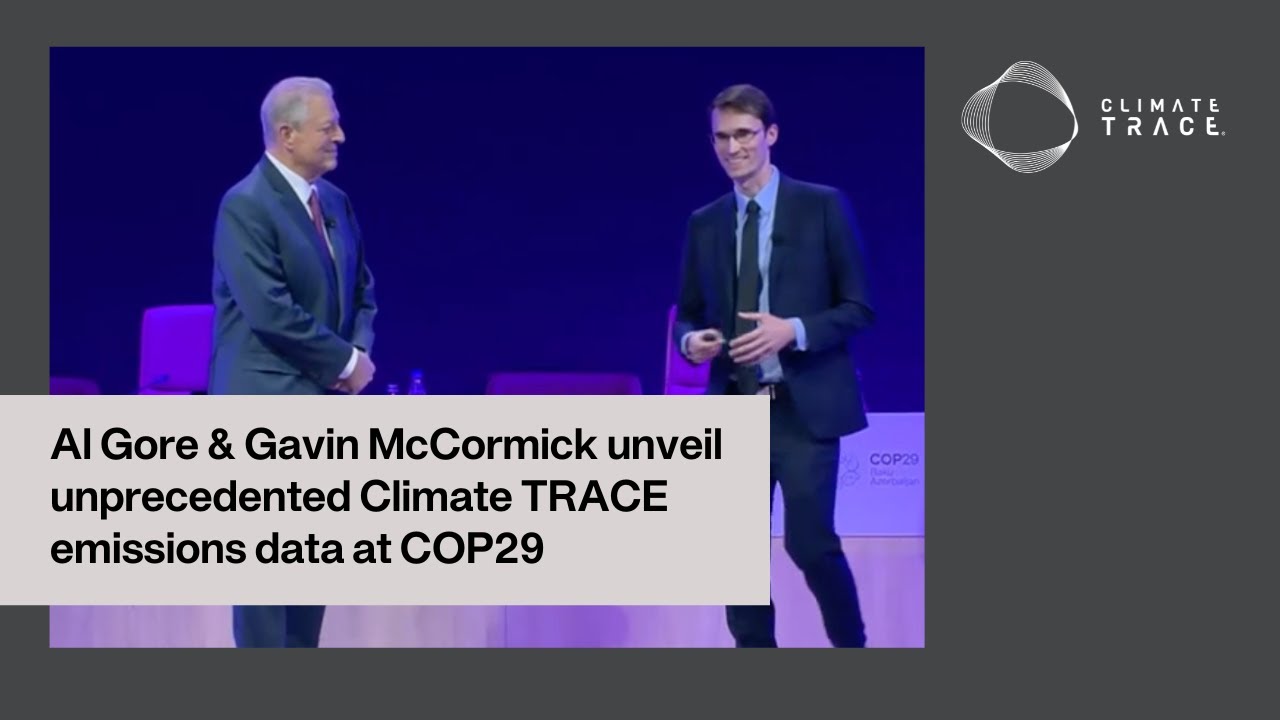 Al Gore and Gavin McCormick unveil unprecedented Climate TRACE emissions data at COP29