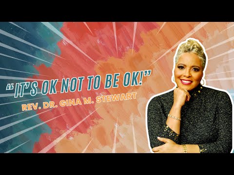 "It's Okay Not To Be Okay" - Rev. Dr. Gina M. Stewart