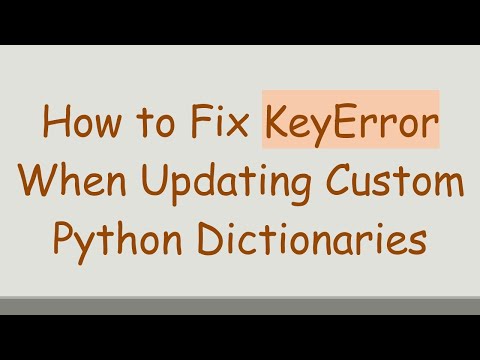 How to Fix KeyError When Updating Custom Python Dictionaries