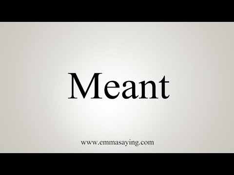 How To Say Meant