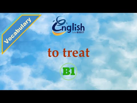 To treat - Meaning, Pronunciation, & Examples | B1 | Learn English Vocabulary