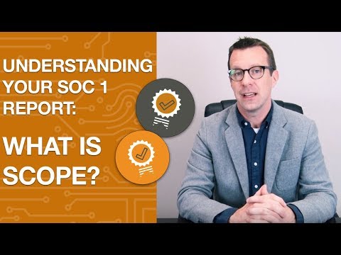Understanding Your SOC 1 Report: What is Scope?