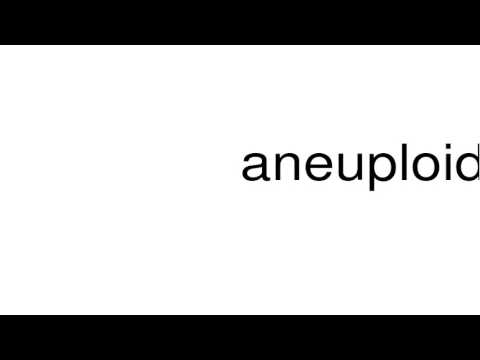 How to pronounce aneuploidy