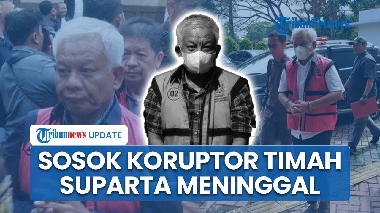Sosok Suparta, Koruptor Tata Kelola Timah Rp 300 Triliun yang Meninggal ...
