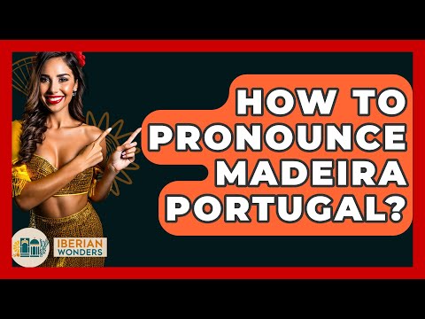 How To Pronounce Madeira Portugal? - Iberian Wonders