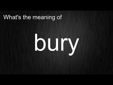 What's the meaning of "bury", How to pronounce bury?