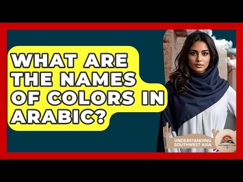 What Are The Names Of Colors In Arabic? - Understanding Southwest Asia