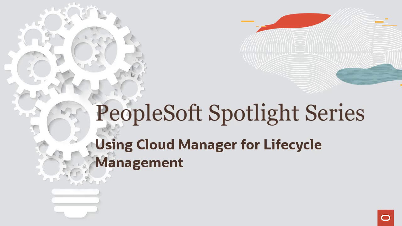 PeopleSoft Spotlight Series: Using Cloud Manager for Lifecycle Management
