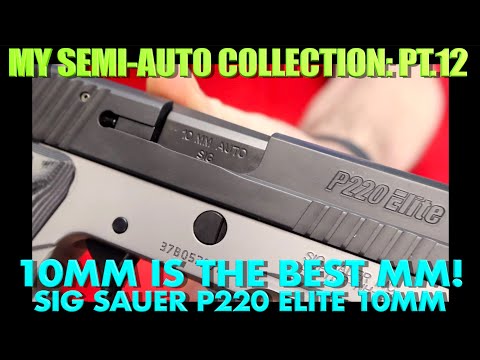 10mm is the Best MM! SIG P220 Elite 10mm! (Semi-Auto Collection Pt.12)