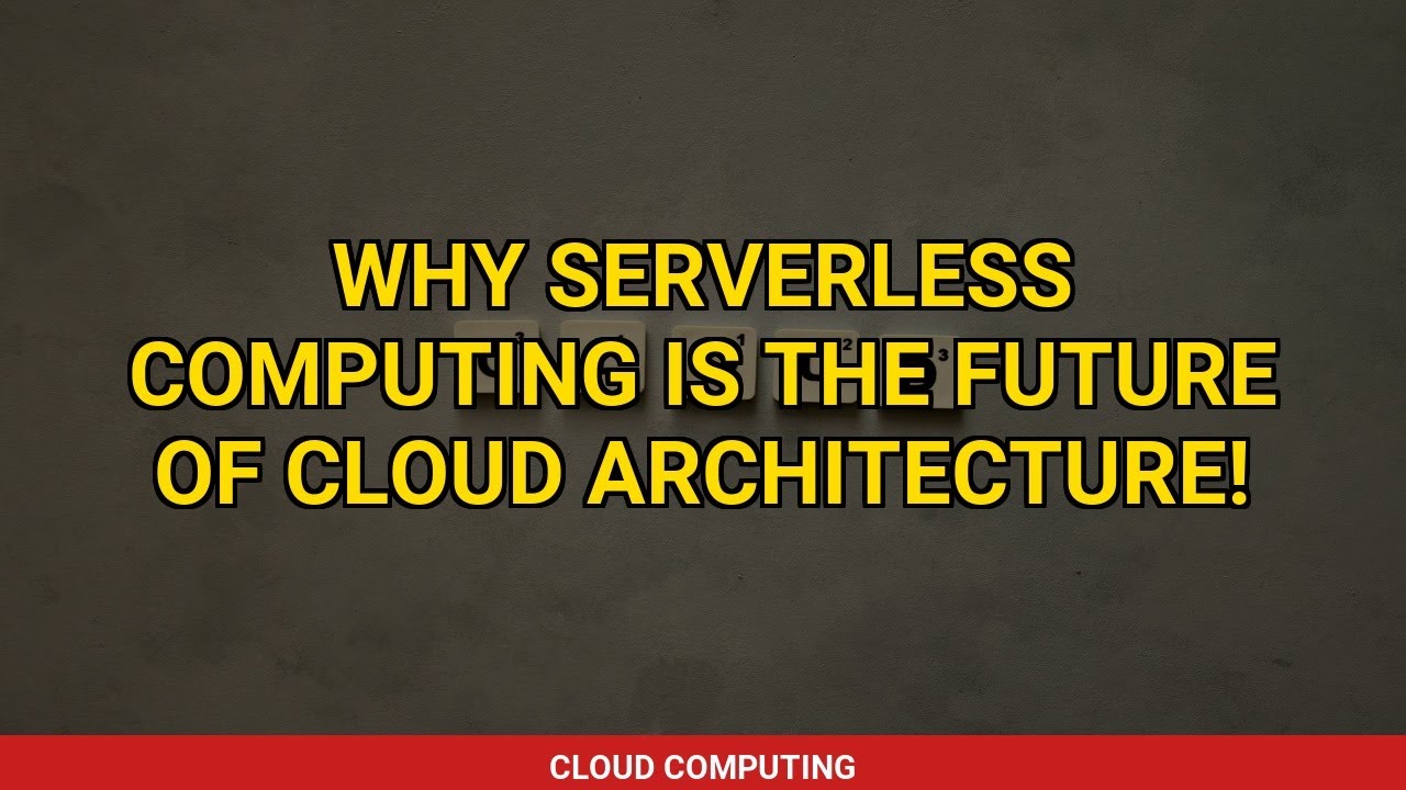 Why Serverless Computing is the Future of Cloud Architecture!