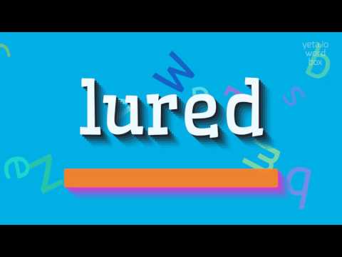 How to say "lured"! (High Quality Voices)