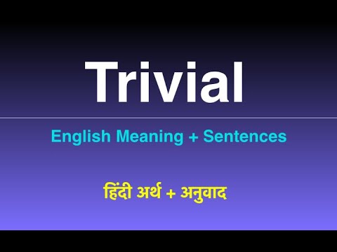 Trivial - means - of little significance or value ; तुच्छ - (हिन्दी में)
