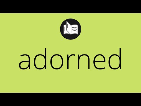 What ADORNED means • Meaning of ADORNED • adorned MEANING • adorned DEFINITION