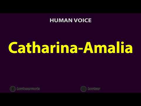 How to Pronounce Catharina Amalia