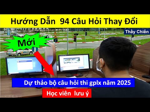 Hướng Dẫn 94 Câu Hỏi Mới Thay Đổi - Dự thảo thi Sát Hạch GPLX năm 2025 - Thầy Chiến