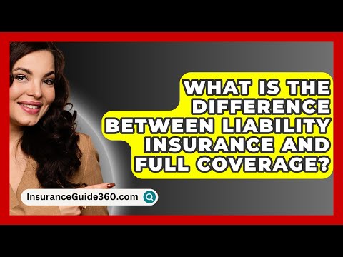 What Is The Difference Between Liability Insurance And Full Coverage? - InsuranceGuide360.com