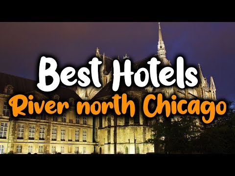 Best Hotels In River North Chicago - For Families, Couples, Work Trips, Luxury & Budget