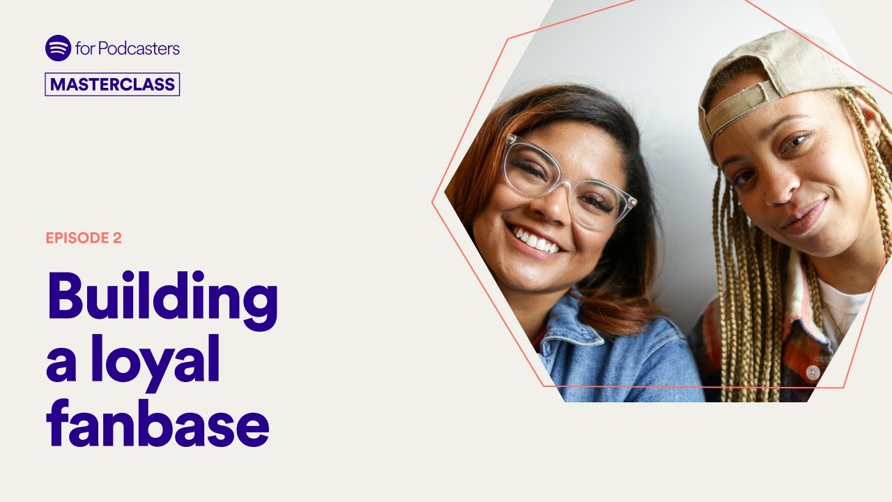 Building a loyal fanbase | Spotify for Podcasters Masterclass