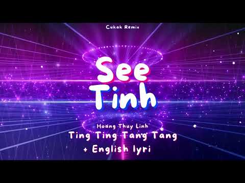 Ting Ting Tang Tang (Tiktok) + English Lyrics ; Hoàng Thuỳ Linh - See Tình [Cukak Remix]