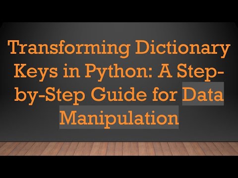 Transforming Dictionary Keys in Python: A Step-by-Step Guide for Data Manipulation