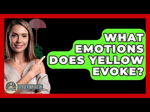 What Emotions Does Yellow Evoke? - Style Your Decor