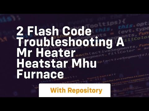 2 flash code troubleshooting a mr heater heatstar mhu furnace