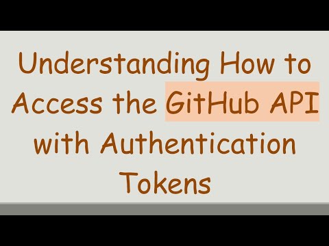 Understanding How to Access the GitHub API with Authentication Tokens