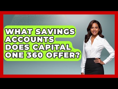 What Savings Accounts Does Capital One 360 Offer? - Your Guide to Budgeting