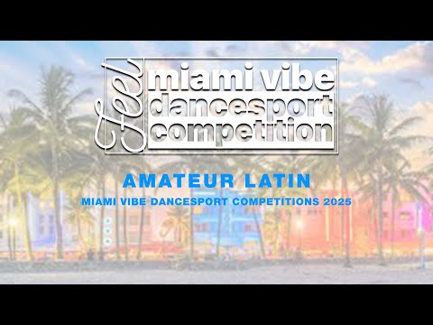 AMATEUR LATIN ~ MIAMI VIBE DANCESPORT COMPITION 2025